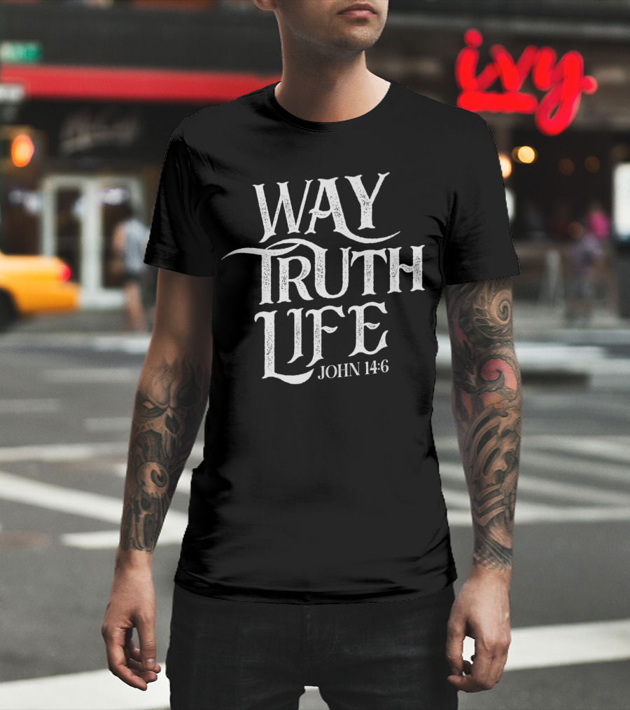 Way Truth Life John 14:6 Christian Jesus Religious Message T-Shirt