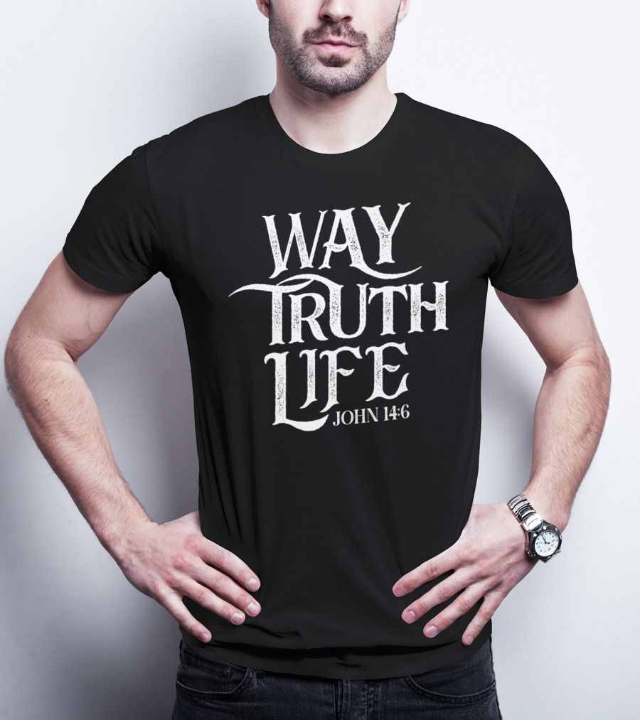 Way Truth Life John 14:6 Christian Jesus Religious Message T-Shirt