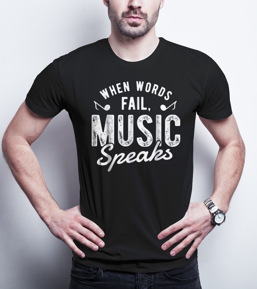 When Words Fail Music Speaks Musician Notes T-Shirt