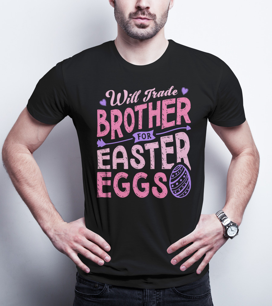 Will Trade Brother For Easter Eggs Candy Boys Girls 19 T-Shirt