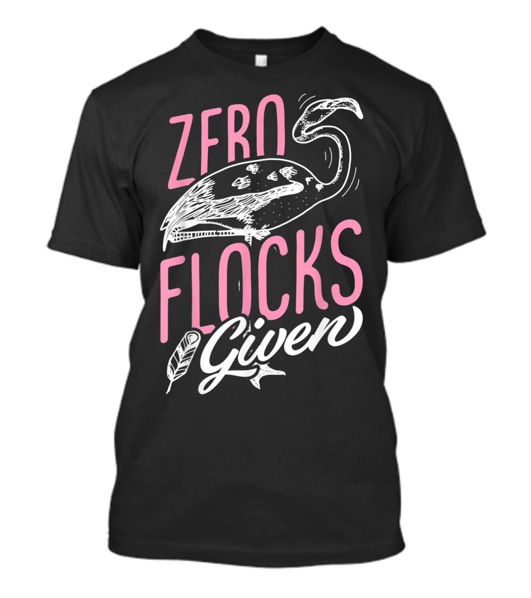 Zero Flocks Given Pink Flamingo Lovers Funny Summer T-Shirt