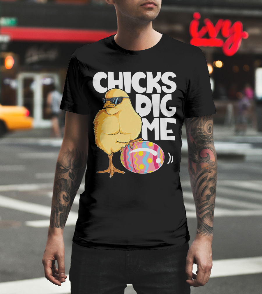 Chicks Dig Me Easter Bunny Ears Egg Men17 Sunglasses Cool Chick Egg T-Shirt