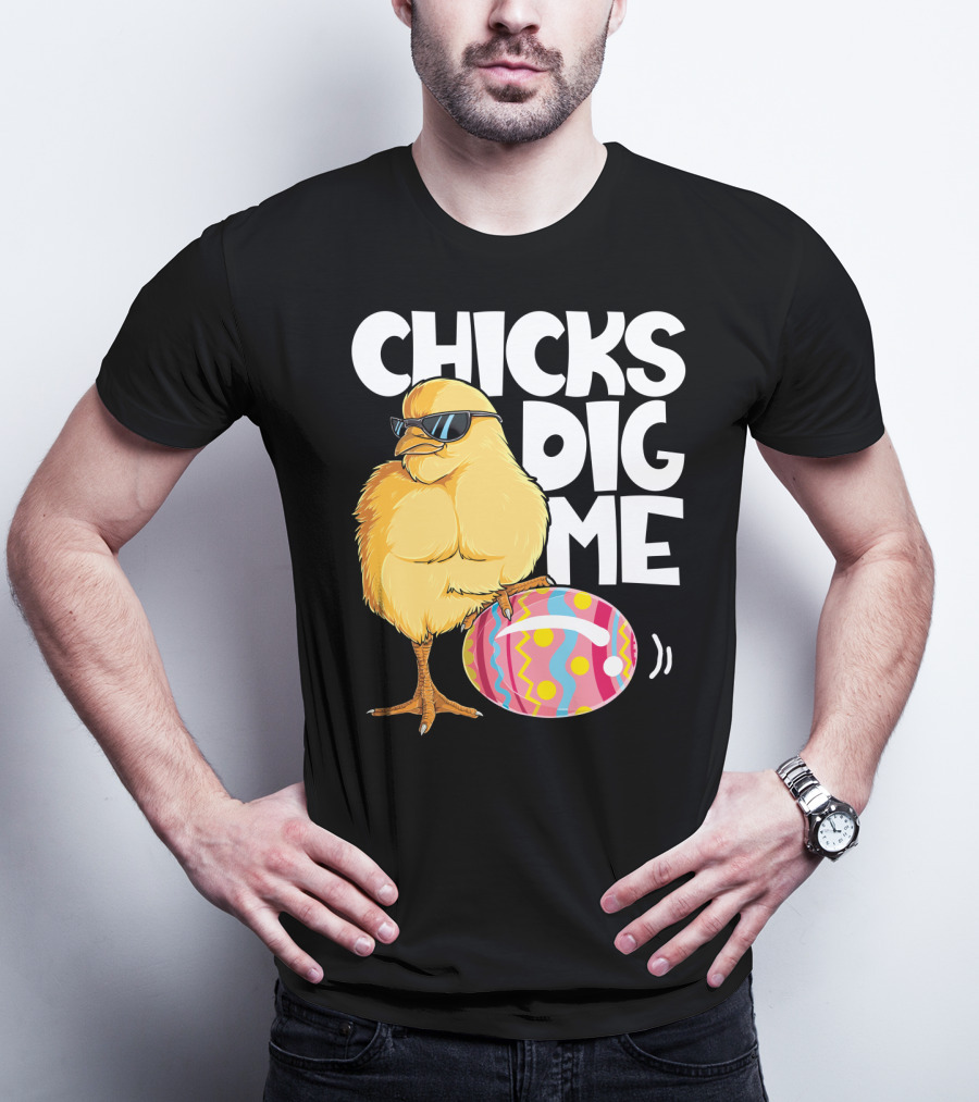 Chicks Dig Me Easter Bunny Ears Egg Men17 Sunglasses Cool Chick Egg T-Shirt