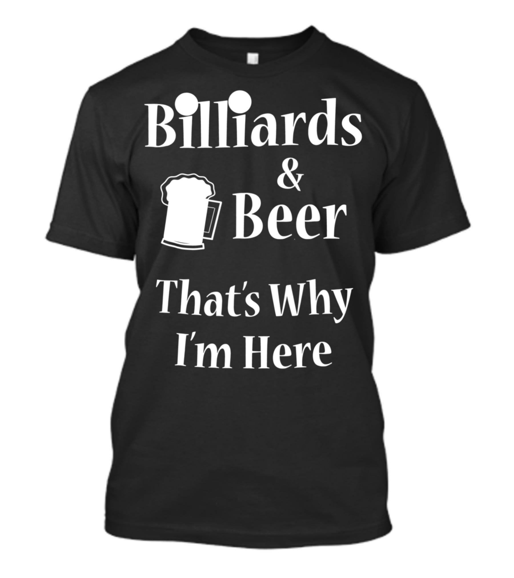 Billiards Beer That's Why I'm Here Funny Pool Joke T-Shirt