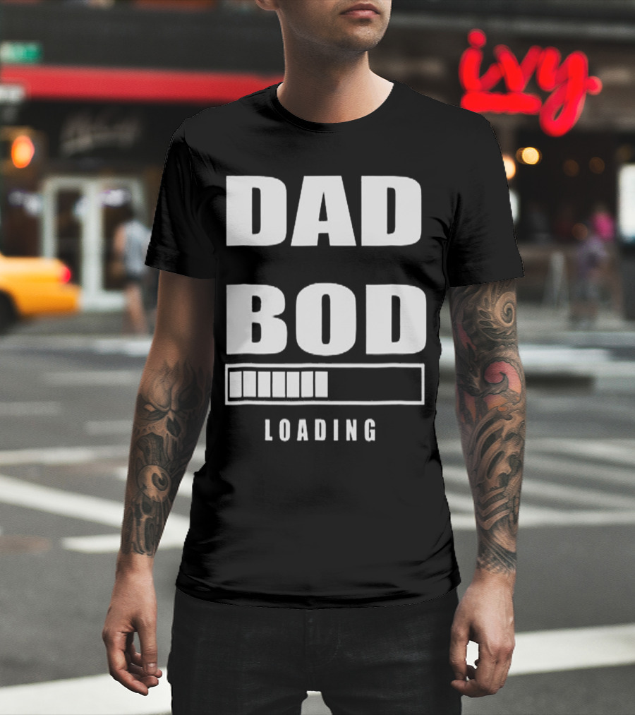 DAD BOD LOADING Progress Bar T-Shirt
