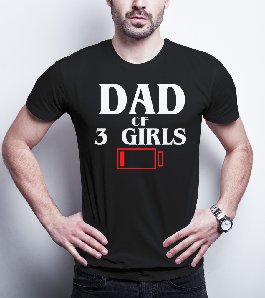 Dad Of Three 3 Girls Low Battery Funny Idea Best Fathers T-Shirt