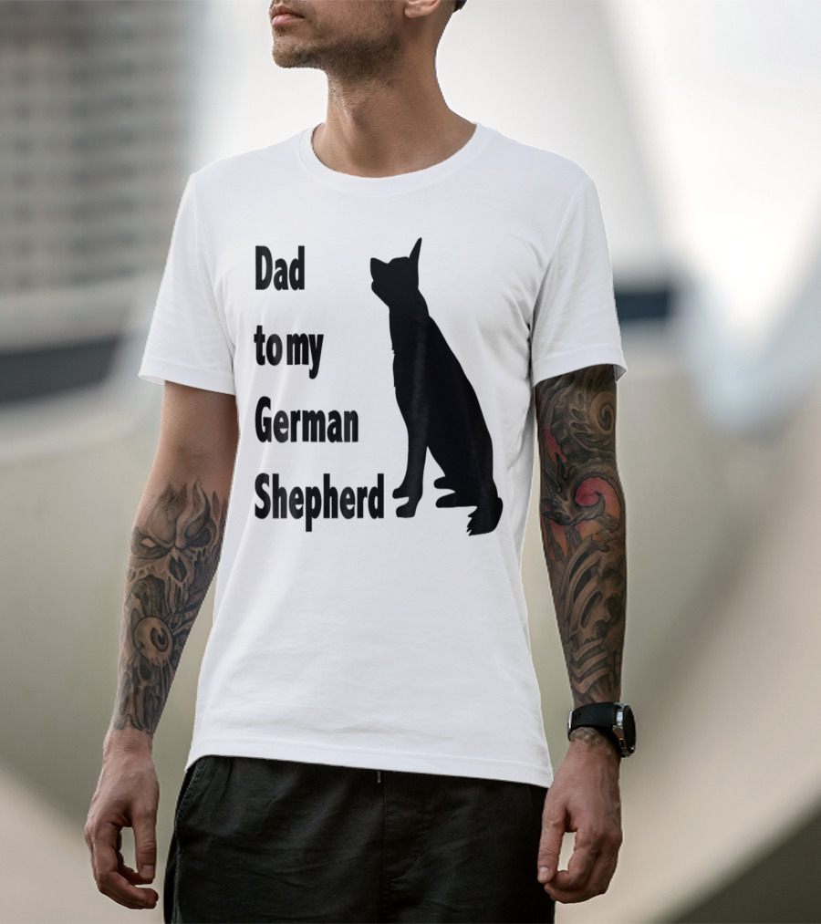 Dad To My German Shepherd T-Shirt