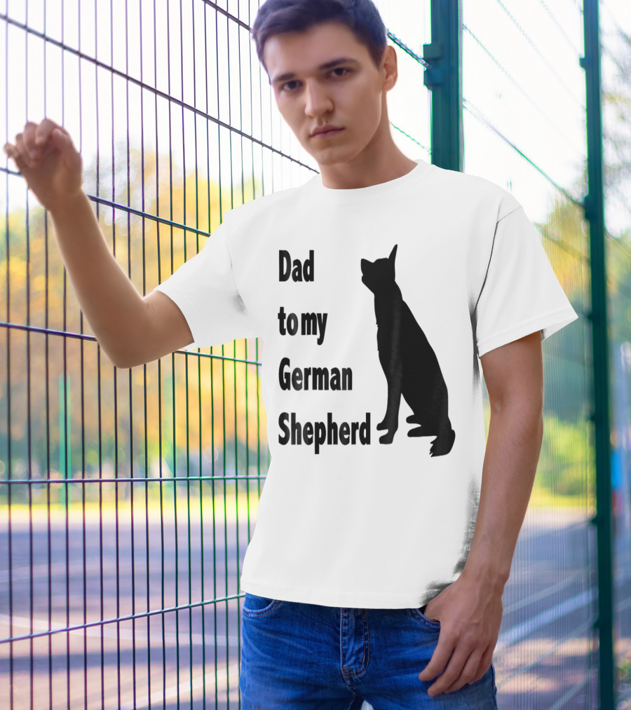 Dad To My German Shepherd T-Shirt