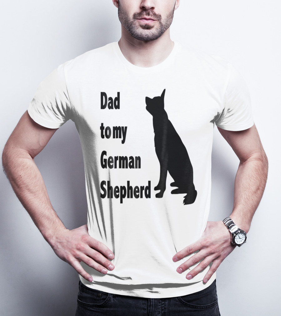 Dad To My German Shepherd T-Shirt