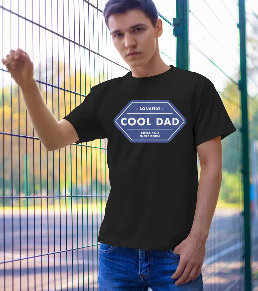 Bonafide Cool Dad Since You Were Born Fathers Day T-Shirt