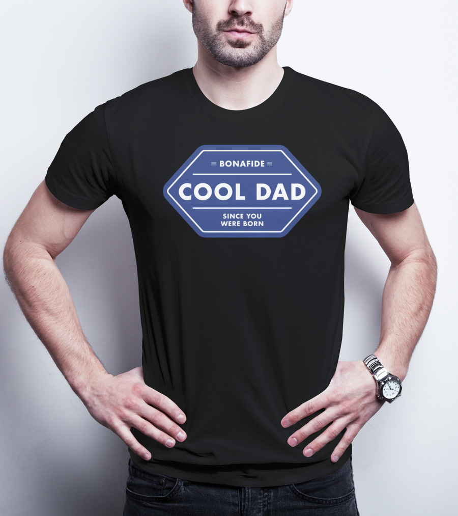Bonafide Cool Dad Since You Were Born Fathers Day T-Shirt
