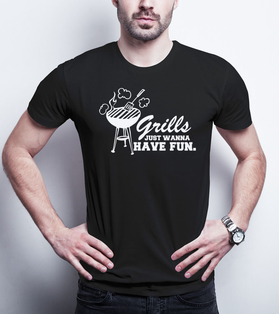Grills Just Wanna Have Fun Funny BBQ Dad Smoker Grill Father's Day T-Shirt
