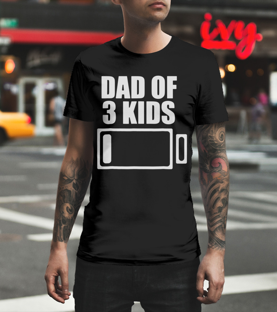Dad Of 3 Kids Low Battery Funny Father T-Shirt