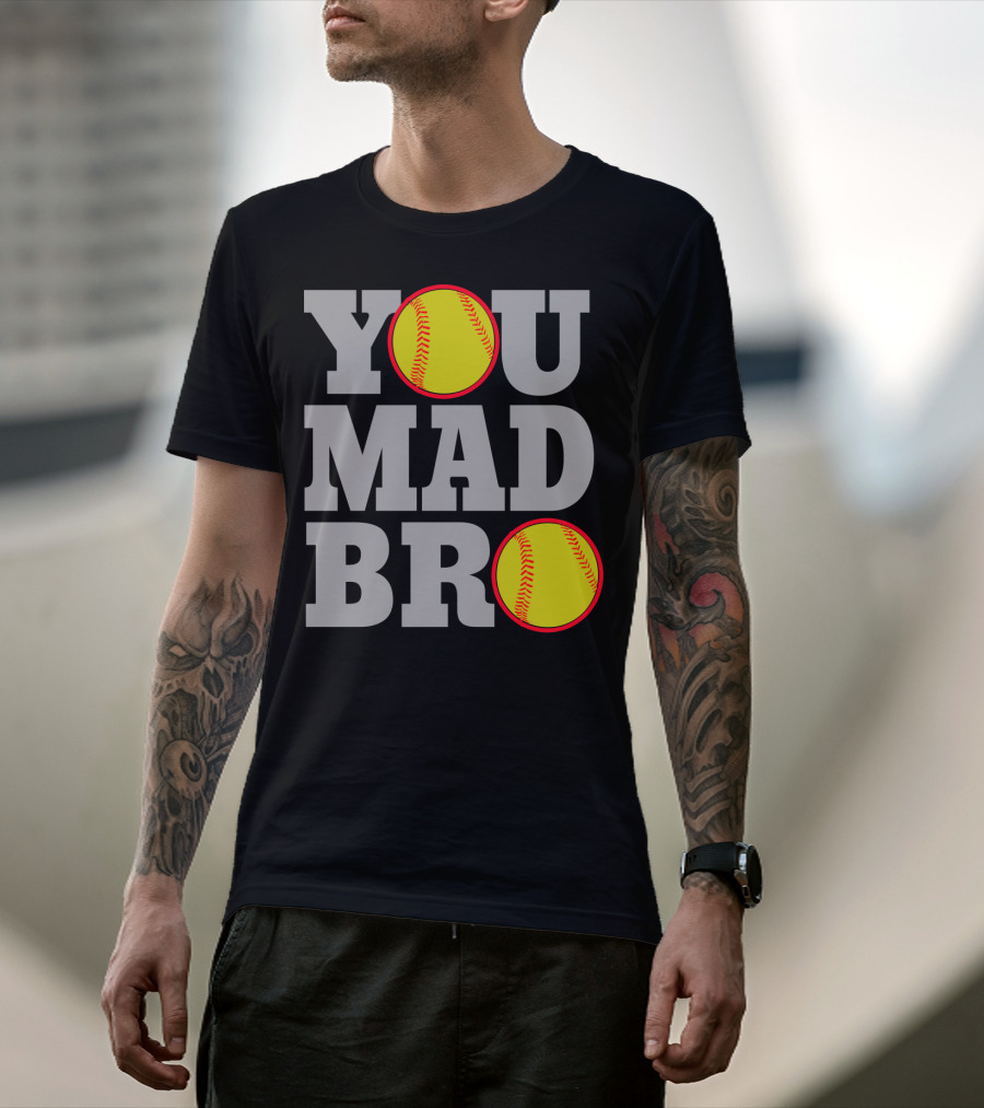 You Mad Bro Funny Softball Player T-Shirt