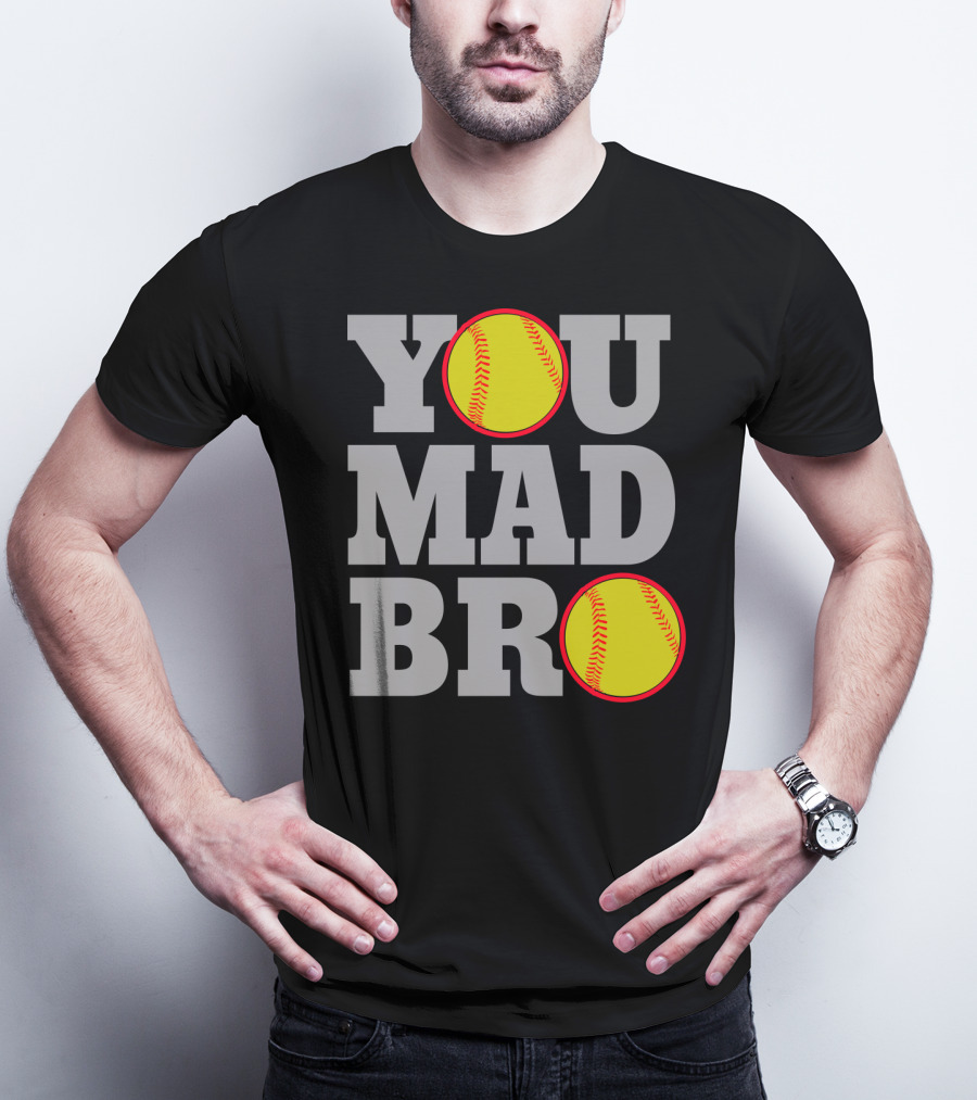You Mad Bro Funny Softball Player T-Shirt