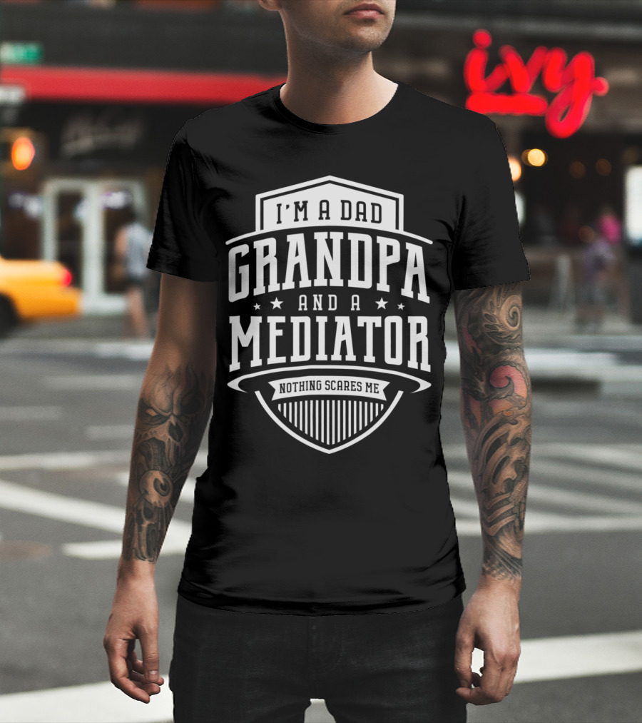I'm A Dad Grandpa And A Mediator Nothing Scares Me T-Shirt