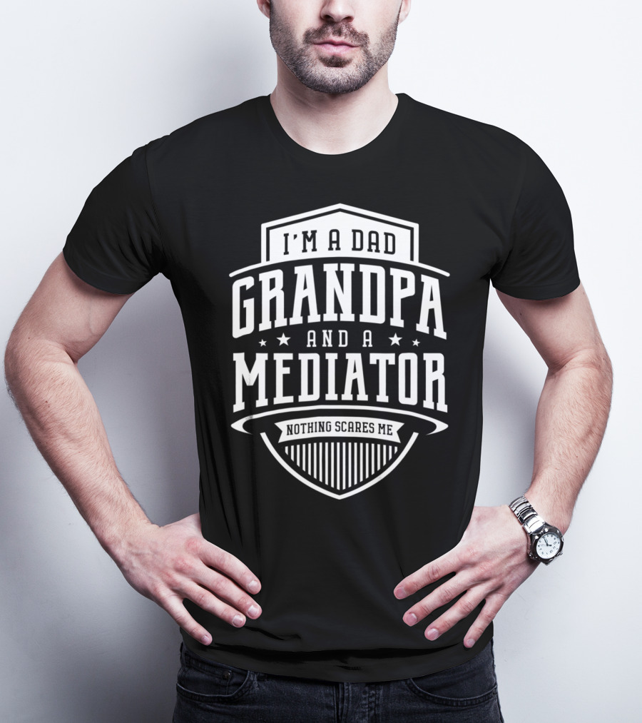 I'm A Dad Grandpa And A Mediator Nothing Scares Me T-Shirt