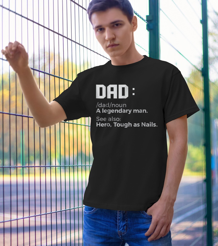 Dad Noun A Legendary Man Hero Tough As Nails T-Shirt