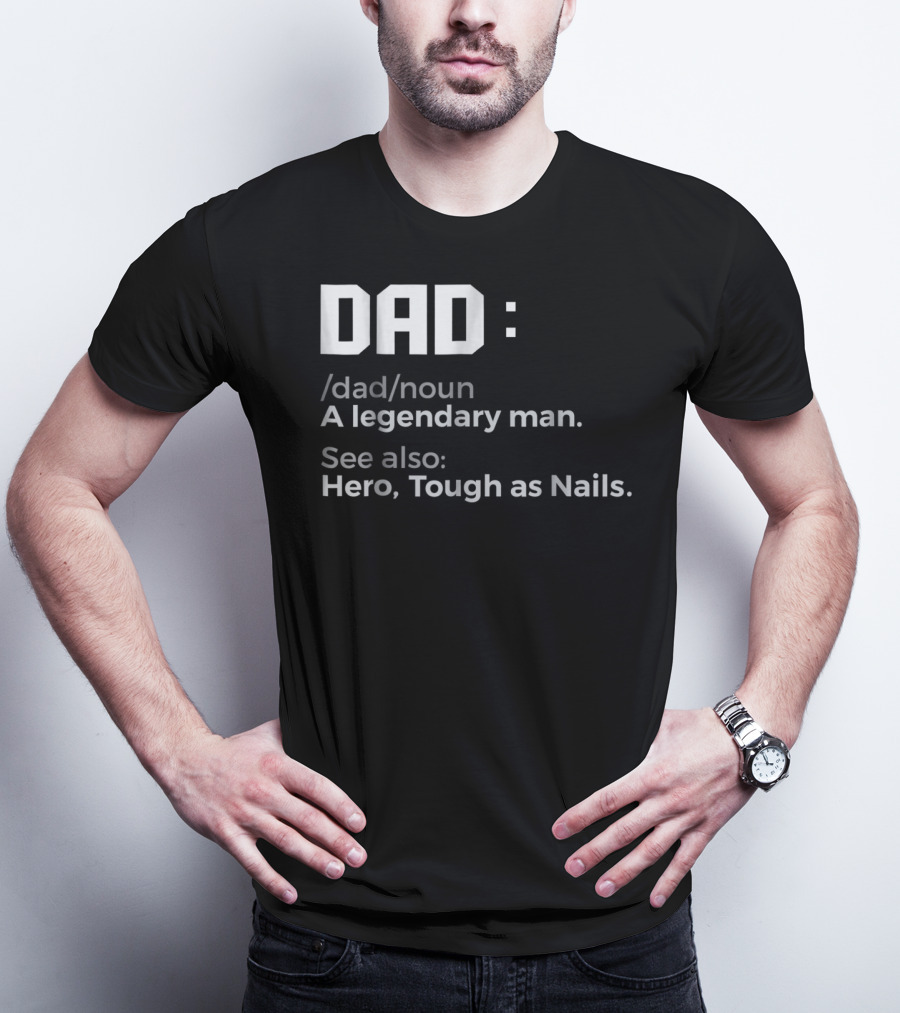 Dad Noun A Legendary Man Hero Tough As Nails T-Shirt