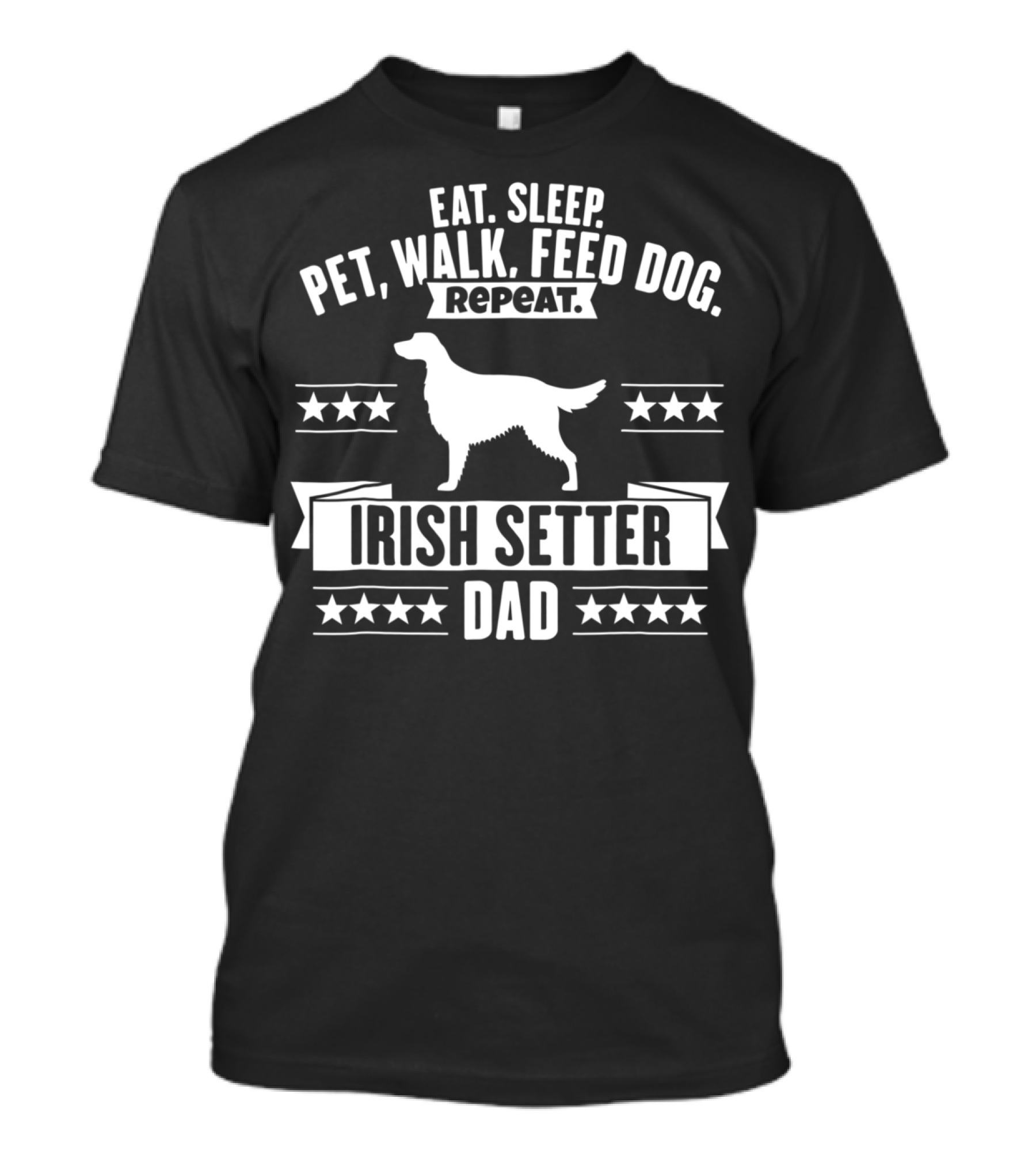 Eat Sleep Pet Walk Feed Dog Repeat Irish Setter Dad T-Shirt