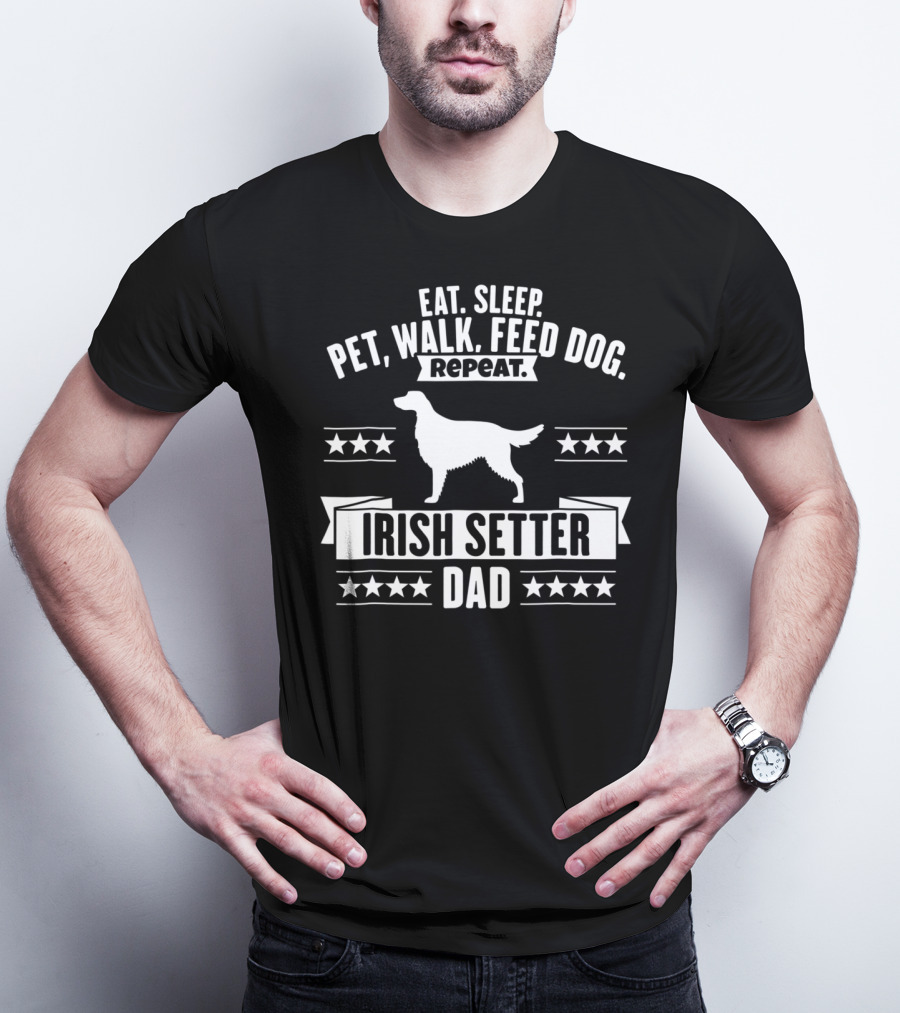 Eat Sleep Pet Walk Feed Dog Repeat Irish Setter Dad T-Shirt