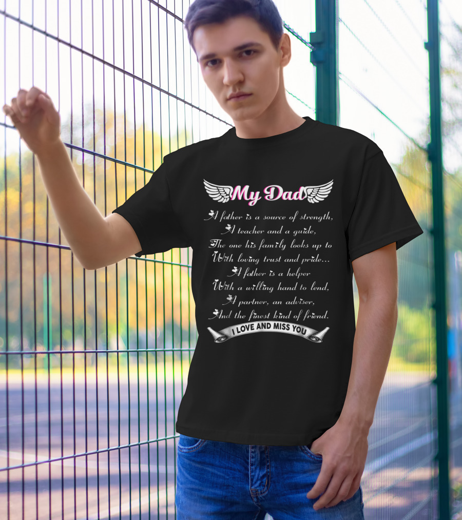 My Dad A Father Is A Source Of Strength I Love And Miss You T-Shirt