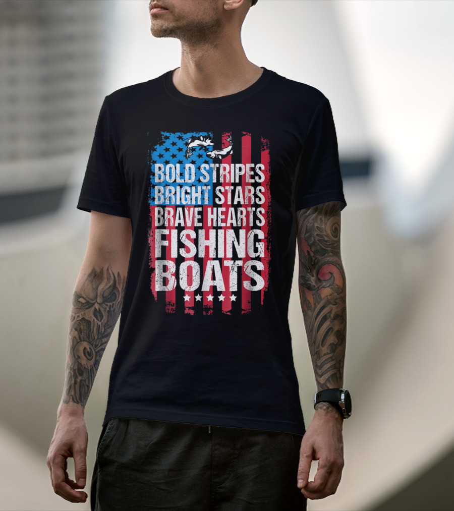 Bold Stripes Bright Stars Brave Hearts Fishing Boats American Flag Patriotic Fisherman Lure Dad T-Shirt
