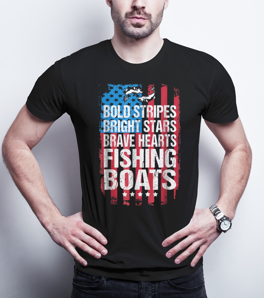 Bold Stripes Bright Stars Brave Hearts Fishing Boats American Flag Patriotic Fisherman Lure Dad T-Shirt