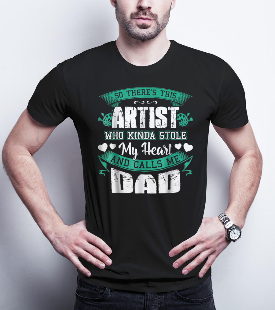 So There's This Artist Who Kinda Stole My Heart And Calls Me Dad T-Shirt