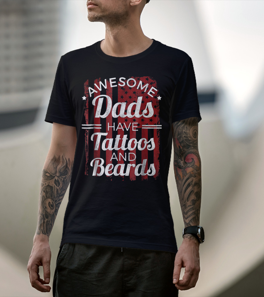Awesome Dads Have Tattoos And Beards American Flag T-Shirt
