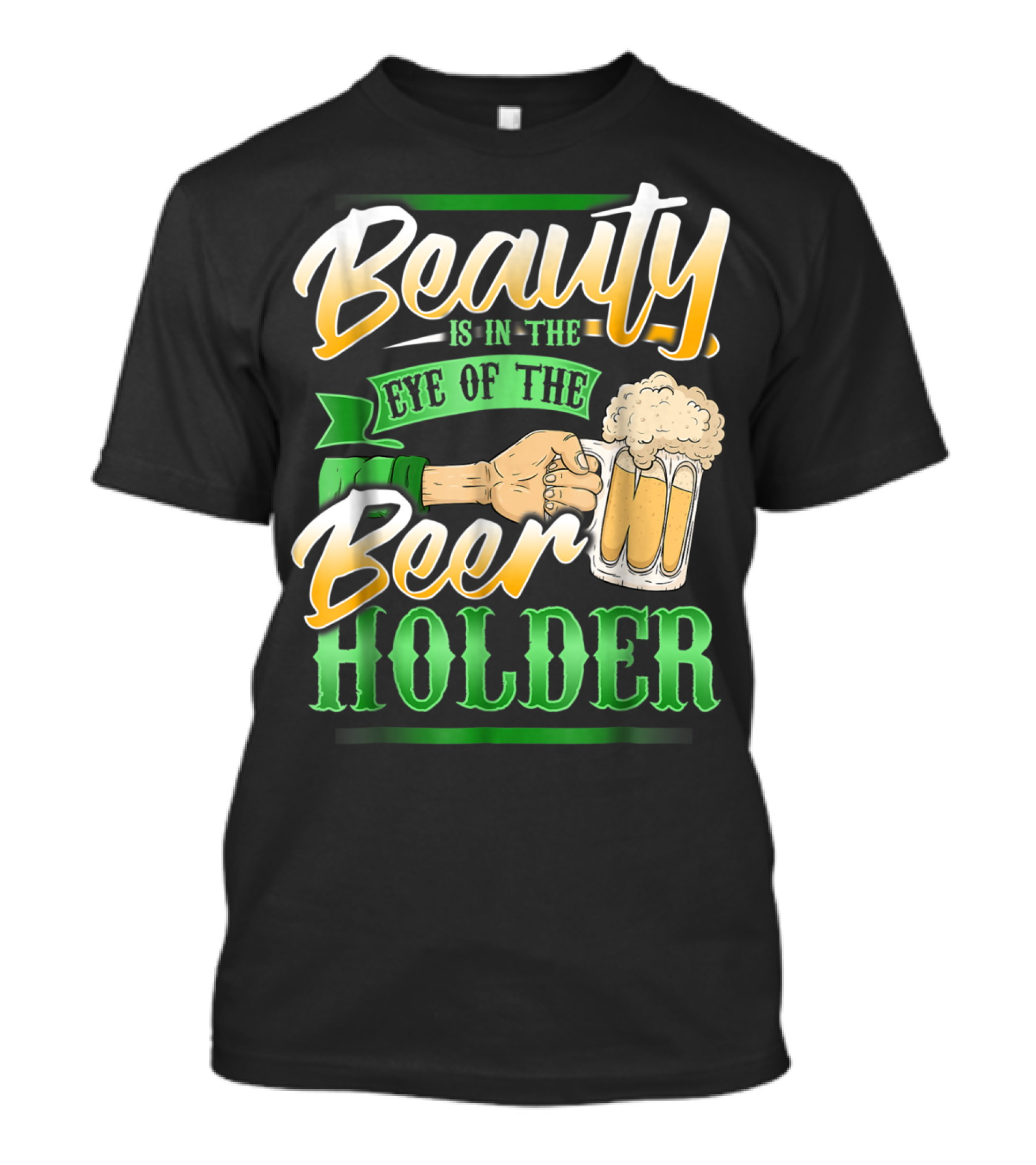 Beauty Is In The Eye Of The Beer Holder T-Shirt