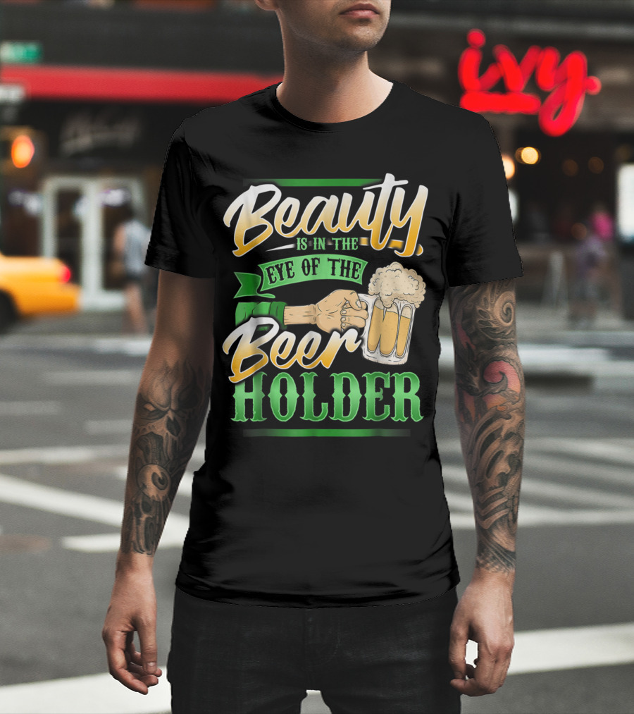 Beauty Is In The Eye Of The Beer Holder T-Shirt