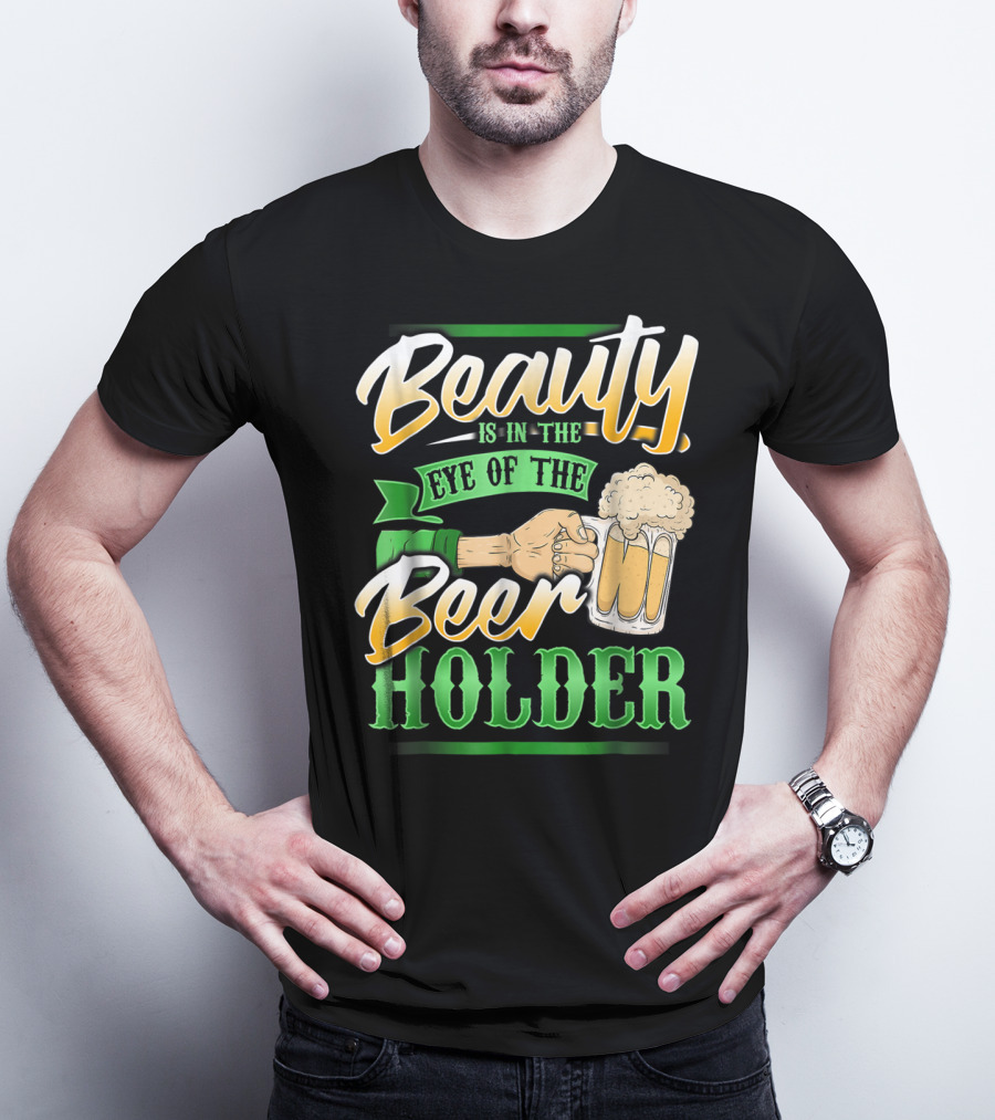 Beauty Is In The Eye Of The Beer Holder T-Shirt