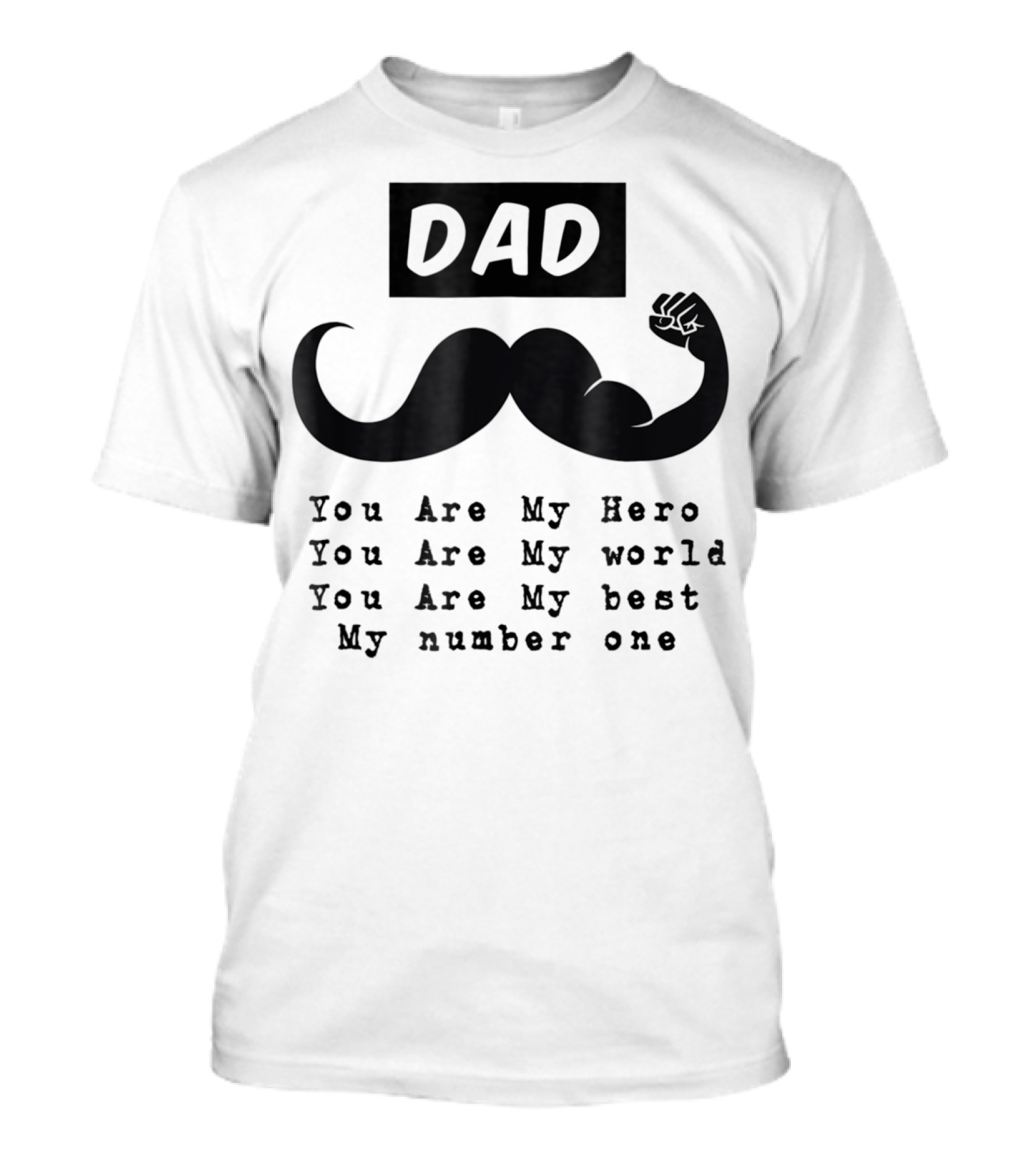 DAD You Are My Hero You Are My World You Are My Best My Number One T-Shirt