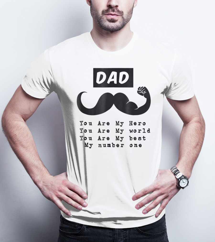 DAD You Are My Hero You Are My World You Are My Best My Number One T-Shirt