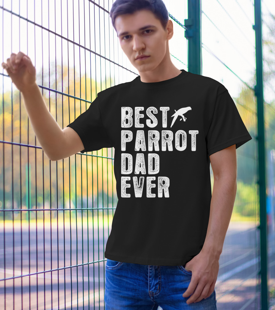 BEST PARROT DAD EVER Bird T-Shirt