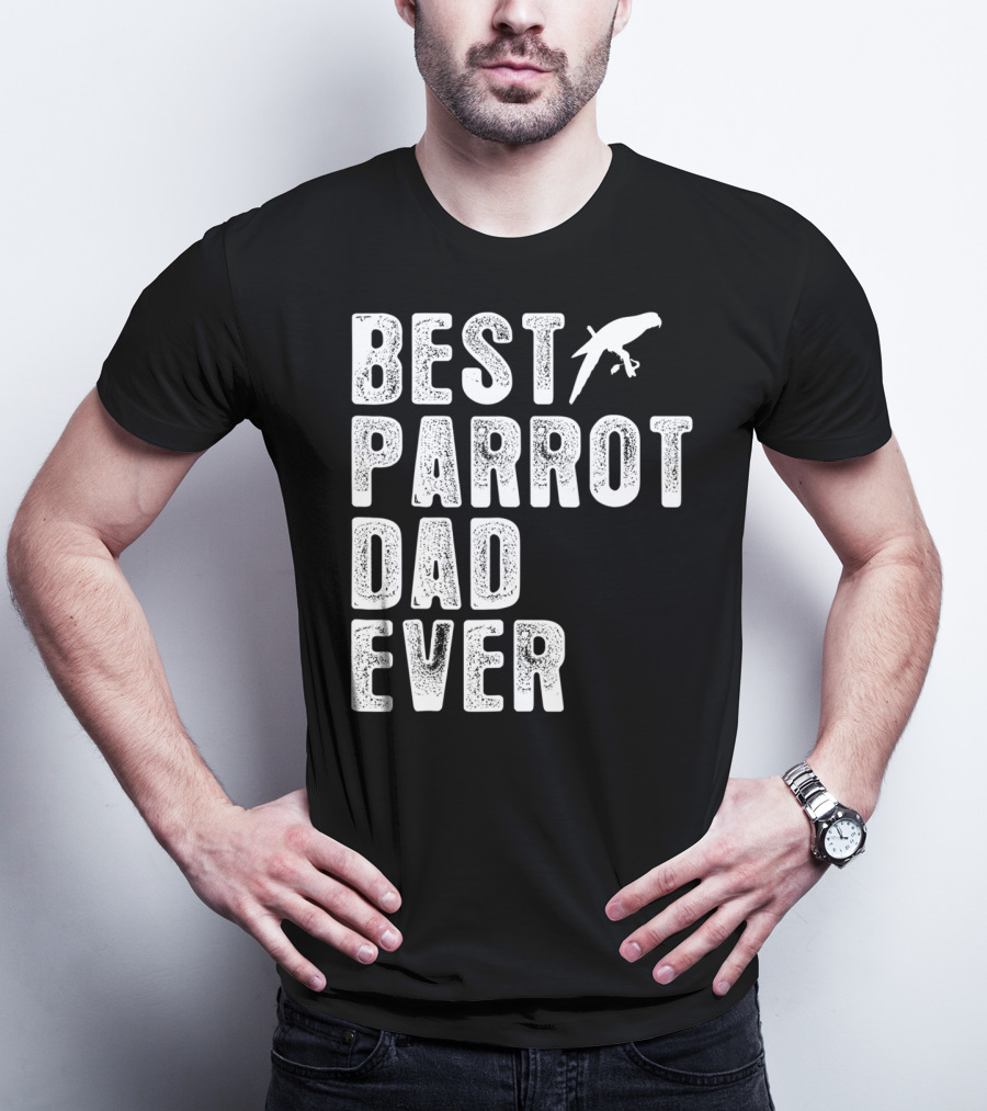 BEST PARROT DAD EVER Bird T-Shirt