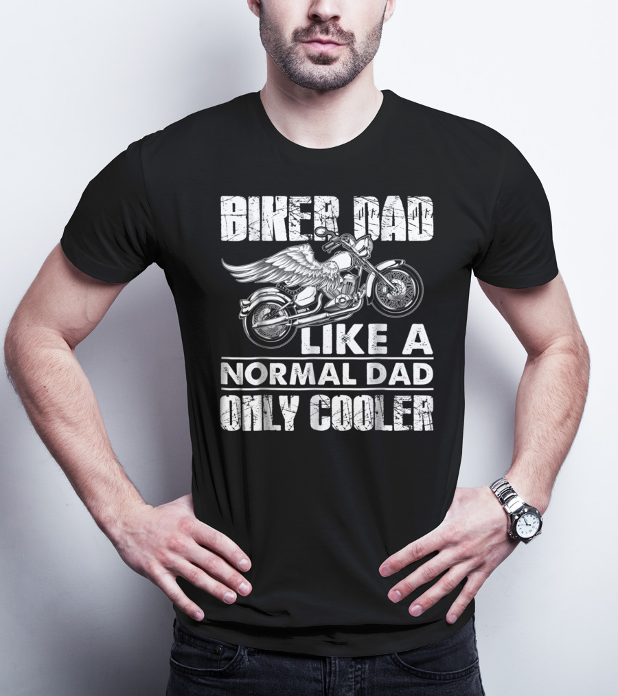 BIKER DAD LIKE A NORMAL DAD ONLY COOLER MOTORCYCLE LOVERS T-Shirt