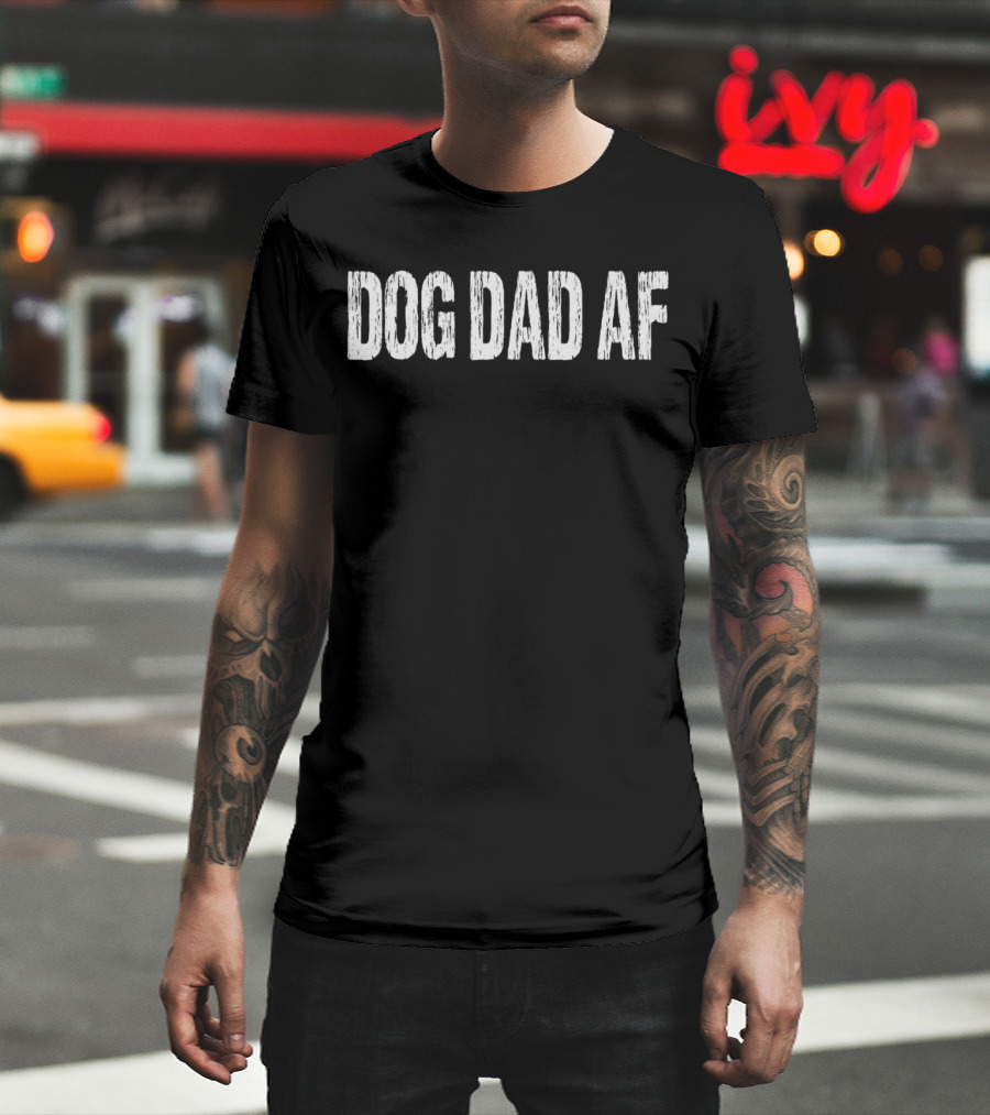 DOG DAD AF T-Shirt
