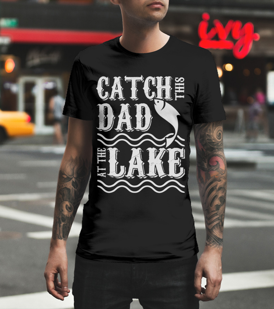 Catch This Dad At The Lake Family Matching Fishing 14 T-Shirt