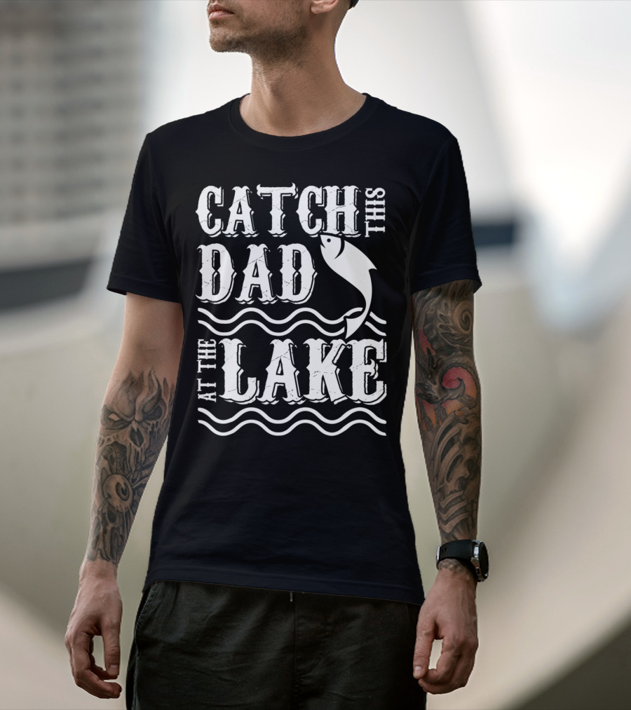 Catch This Dad At The Lake Family Matching Fishing 14 T-Shirt