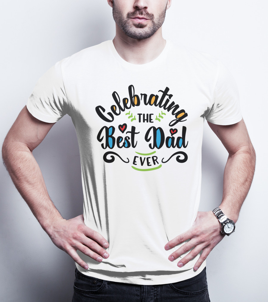 Celebrating The Best Dad Ever Idea18 T-Shirt