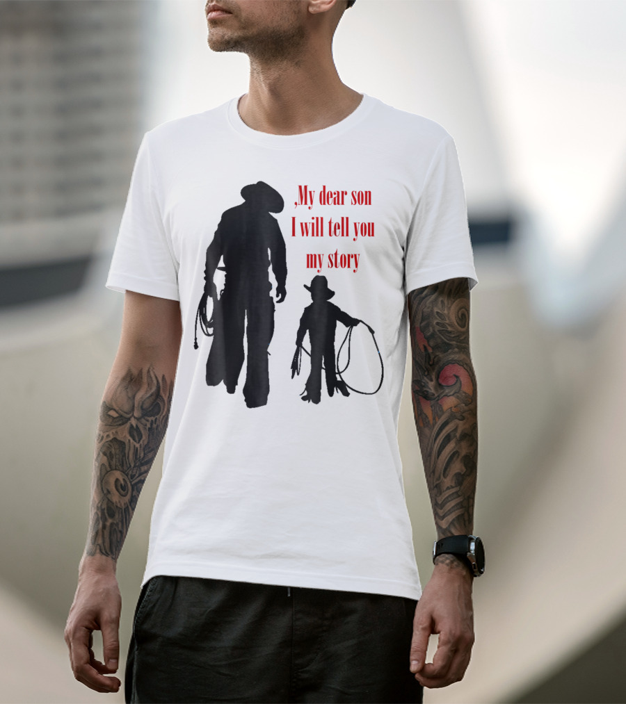 My Dear Son I Will Tell You My Story Cowboy I Love My Dad Cowboy11 T-Shirt