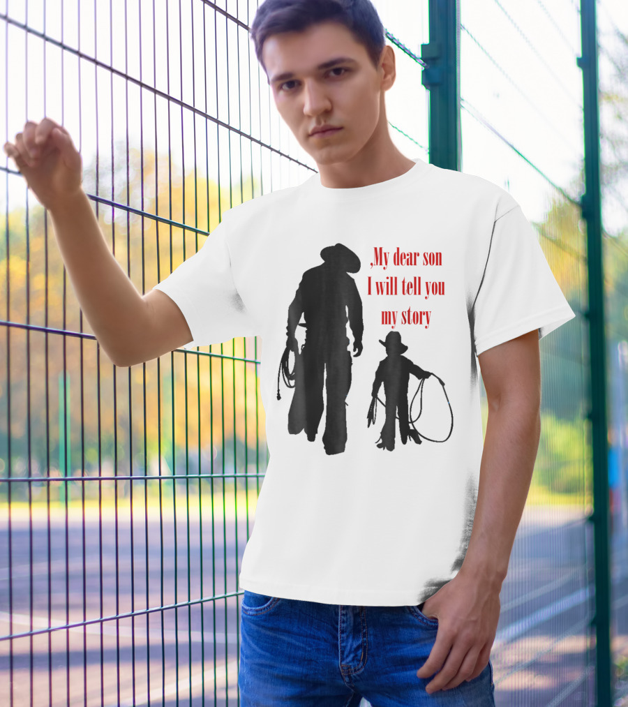My Dear Son I Will Tell You My Story Cowboy I Love My Dad Cowboy11 T-Shirt