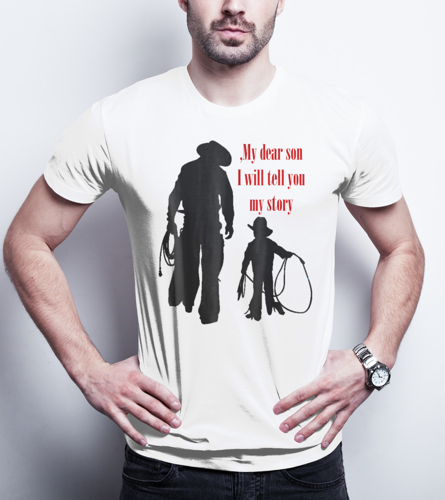 My Dear Son I Will Tell You My Story Cowboy I Love My Dad Cowboy11 T-Shirt