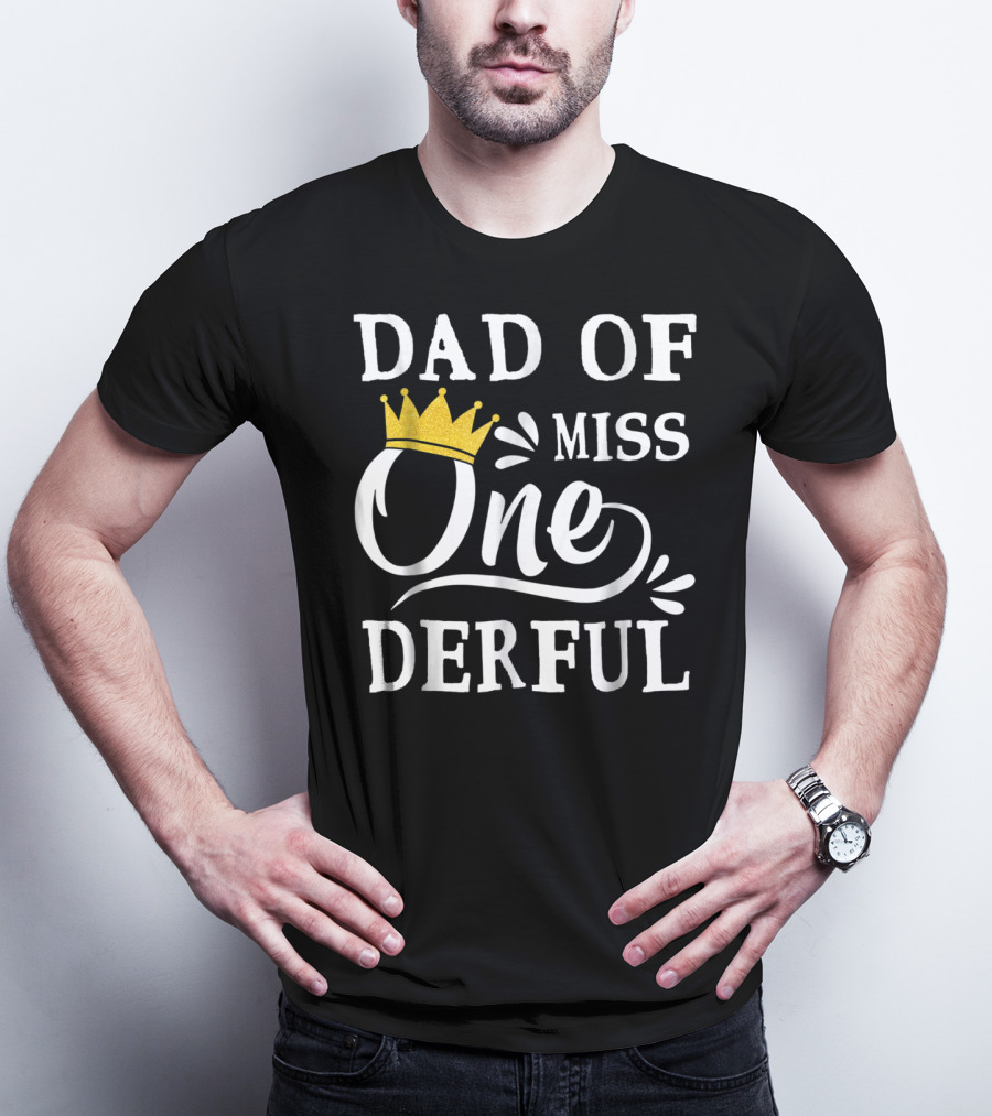 Dad Of Miss Onederful 1st Birthday One Year Old T-Shirt