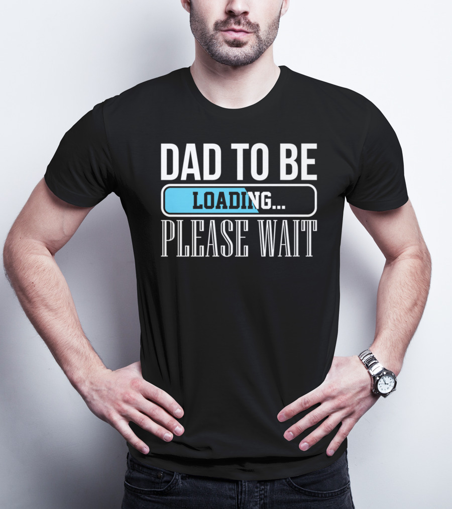 Dad To Be Loading Please Wait Funny Baby Daddy Father T-Shirt