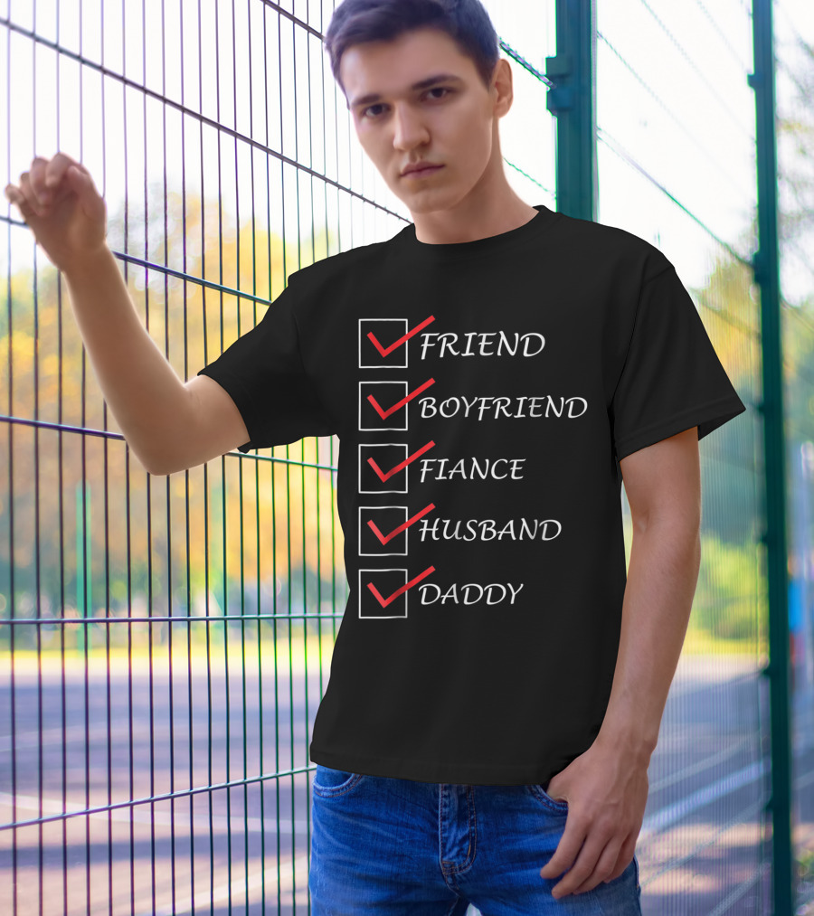Friend Boyfriend Fiance Husband Daddy Checklist Comedy Dad15 T-Shirt
