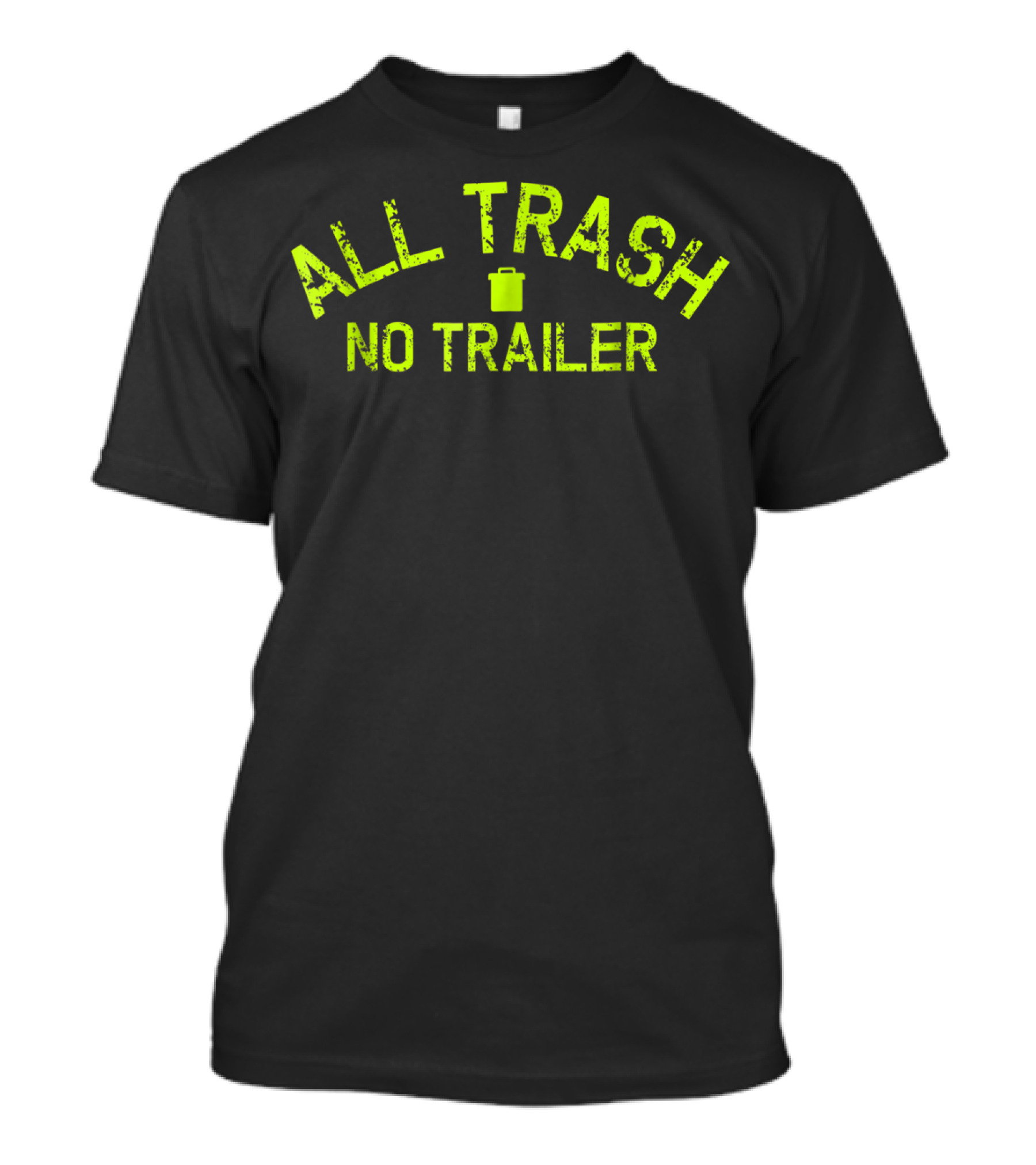 All Trash No Trailer Funny Birthday Fun19 T-Shirt