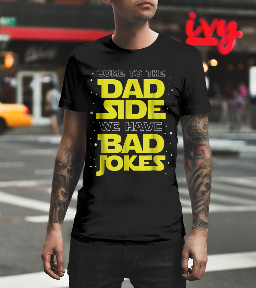 Come To The Dad Side We Have Bad Jokes Funny Dad Jokes Star Wars T-Shirt